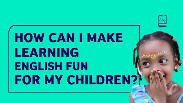 How can I make learning English fun for my children? | British Council