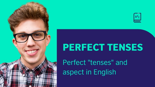Perfect "tenses" and aspect in English | British Council